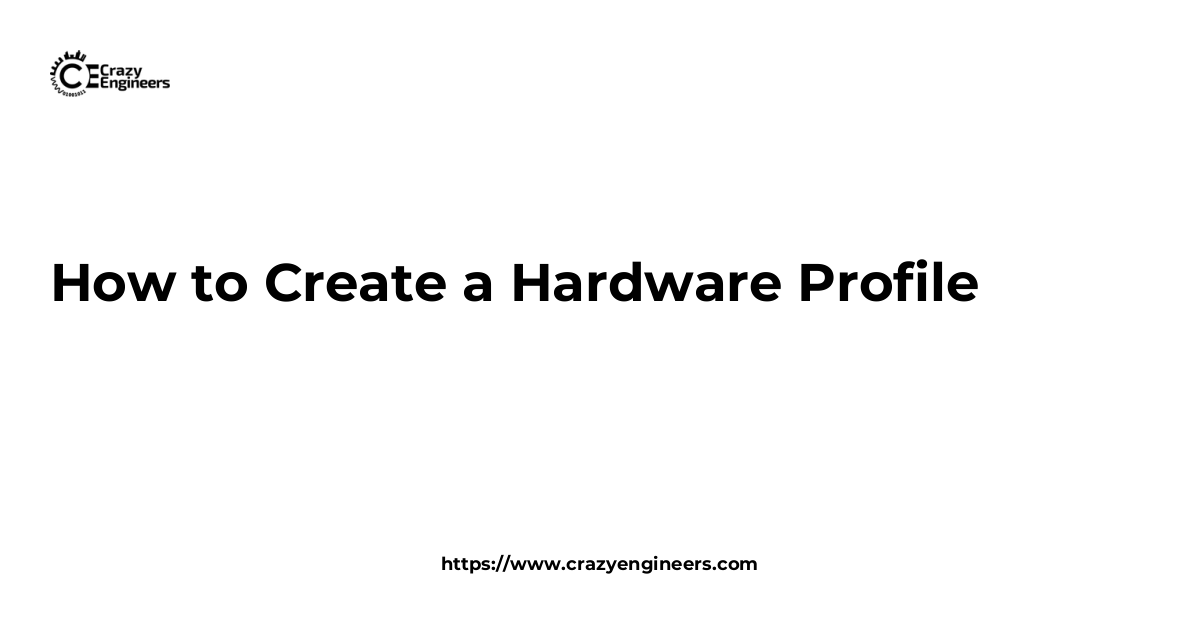 How to Create a Hardware Profile | CrazyEngineers