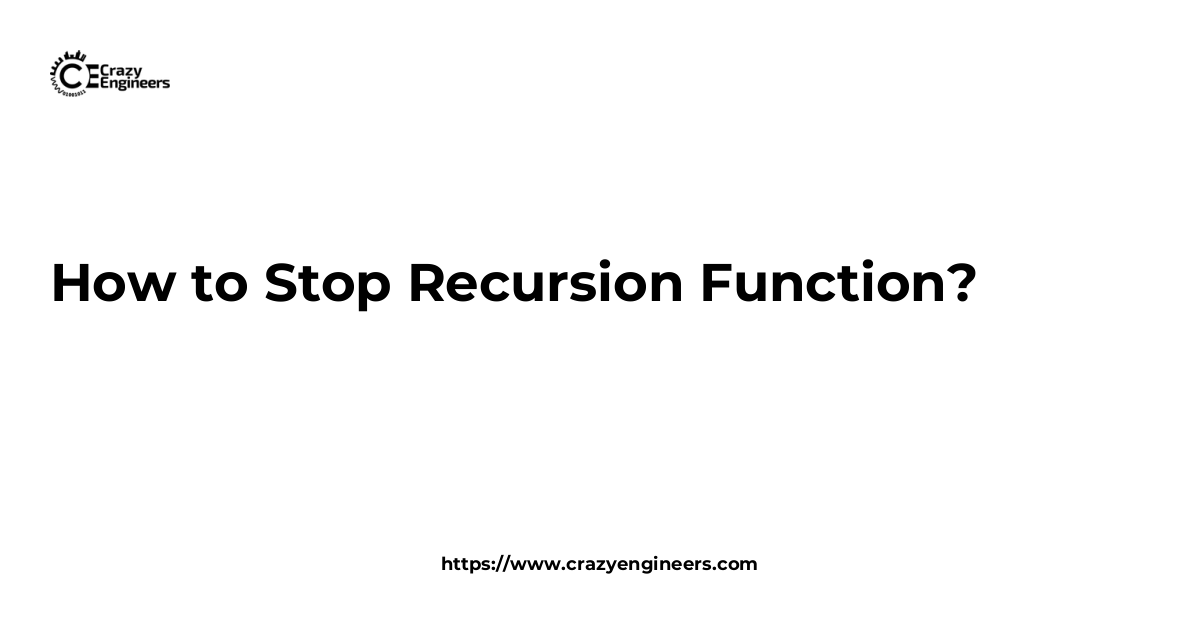 How to Stop Recursion Function? | CrazyEngineers