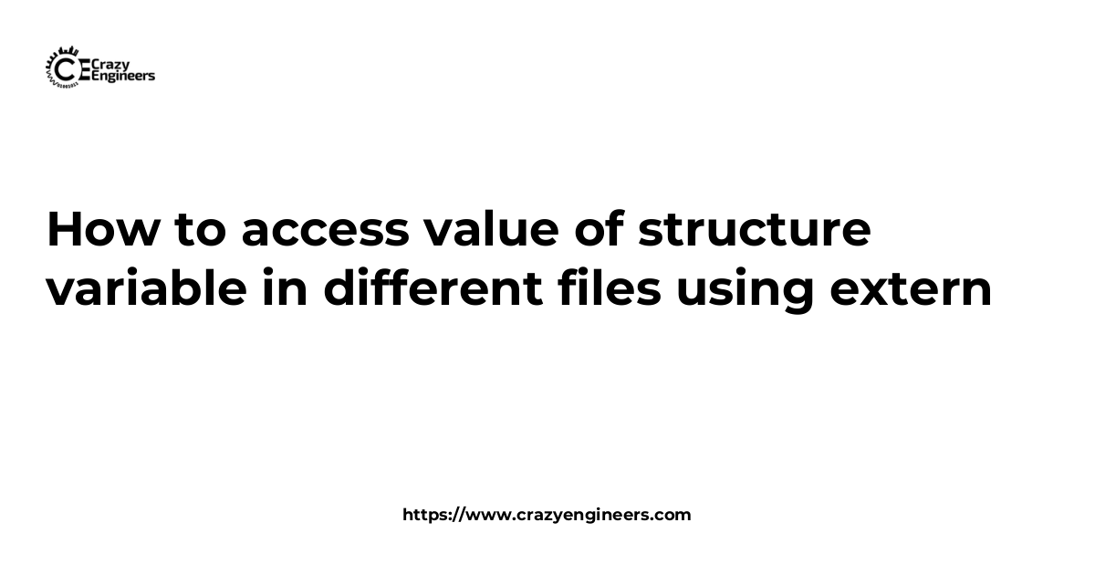 How to access value of structure variable in different files using ...