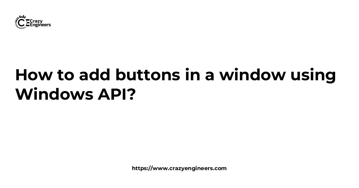 How to add buttons in a window using Windows API? | CrazyEngineers