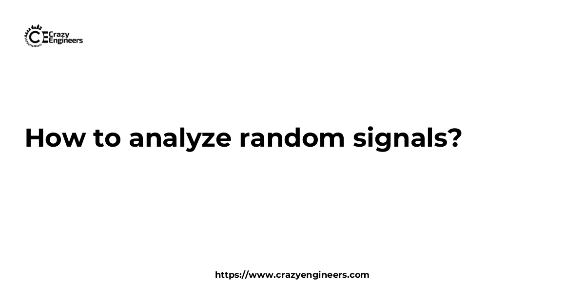 How to analyze random signals? | CrazyEngineers