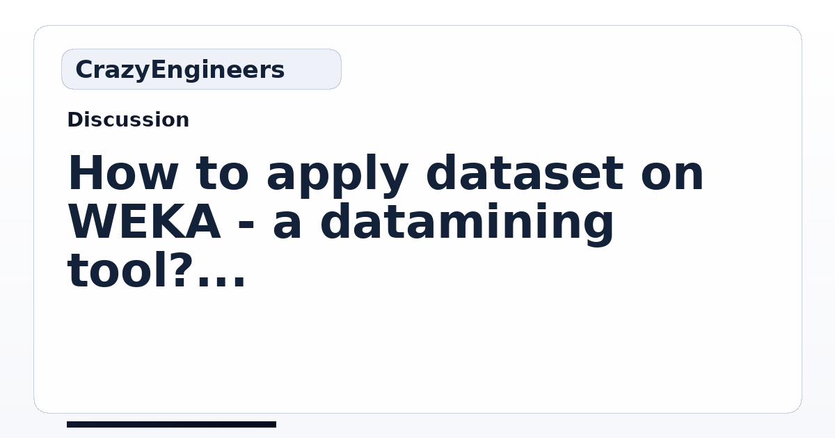 How to apply dataset on WEKA - a datamining tool? | CrazyEngineers