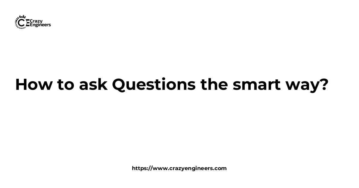 How to ask Questions the smart way? | CrazyEngineers