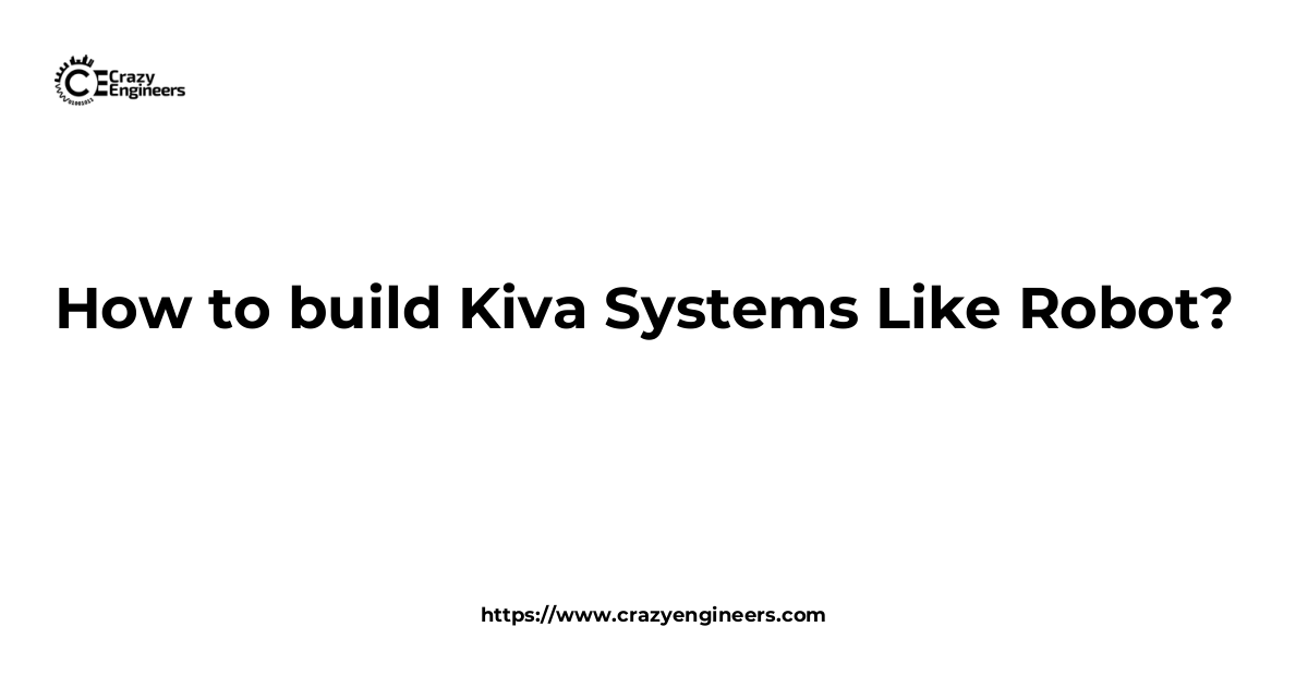 How to build Kiva Systems Like Robot? | CrazyEngineers