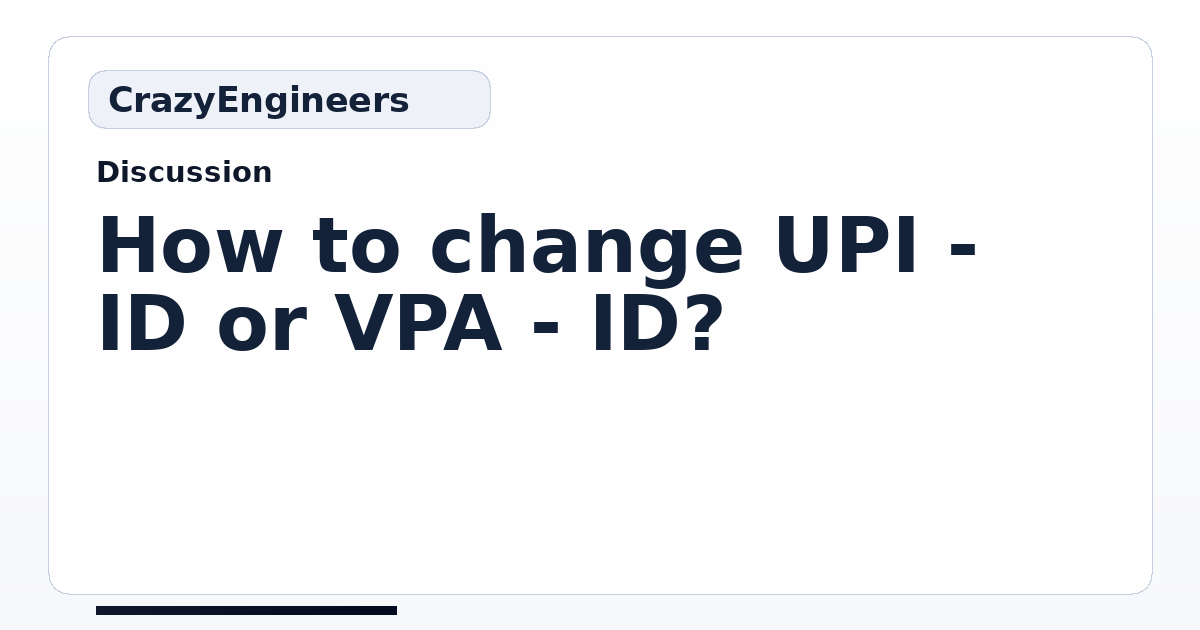 How to change UPI - ID or VPA - ID? | CrazyEngineers
