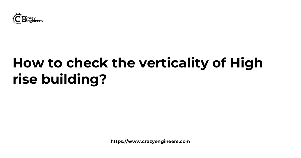 How to check the verticality of High rise building? | CrazyEngineers