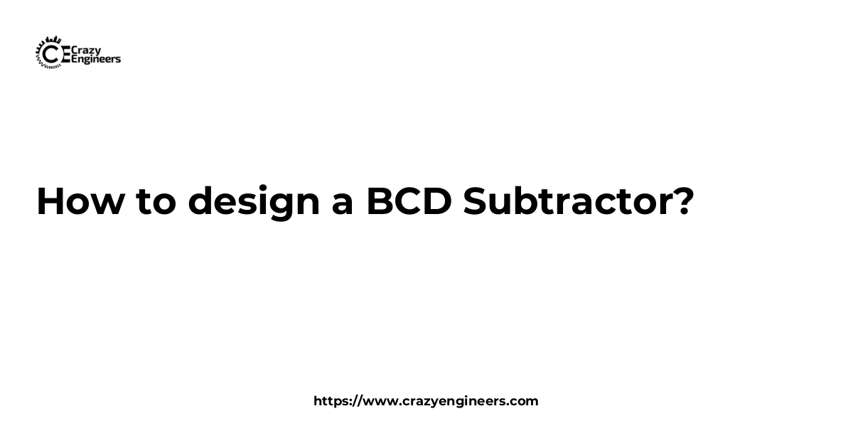 How to design a BCD Subtractor? | CrazyEngineers