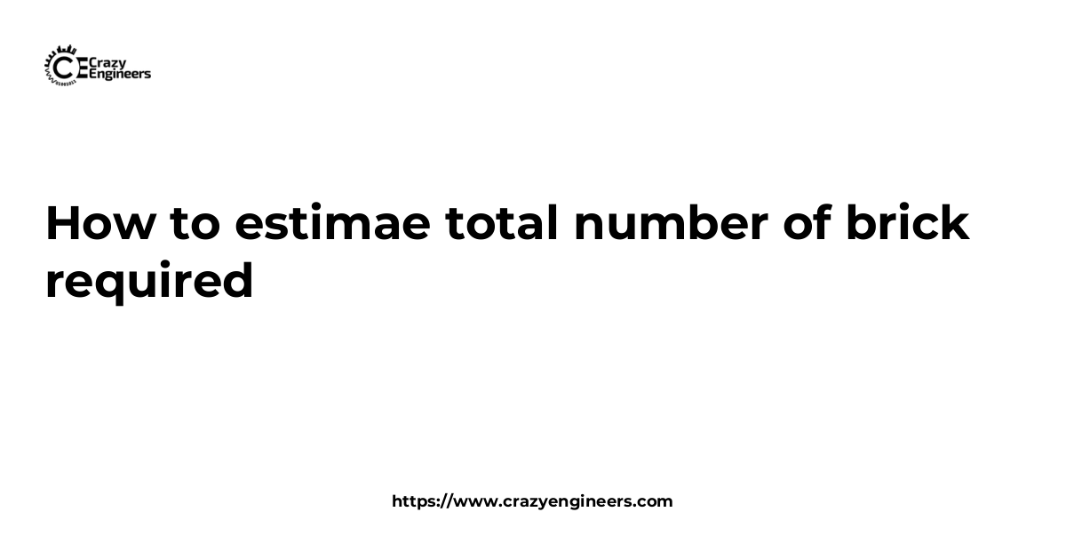How to estimae total number of brick required | CrazyEngineers