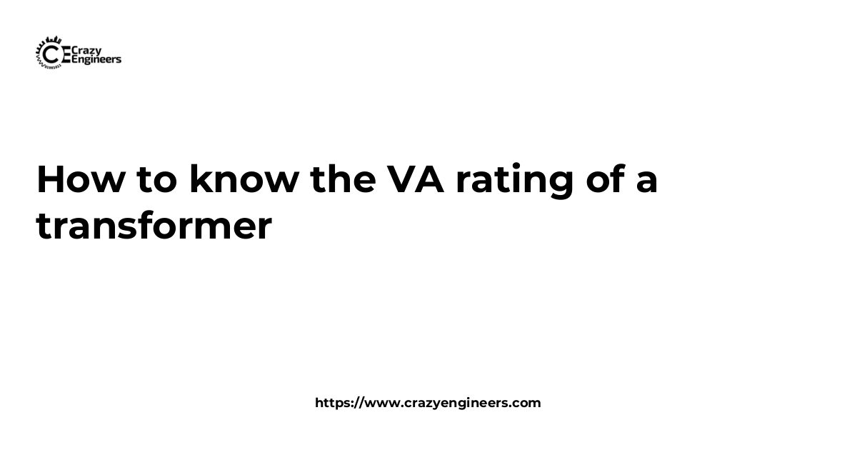 How to know the VA rating of a transformer | CrazyEngineers