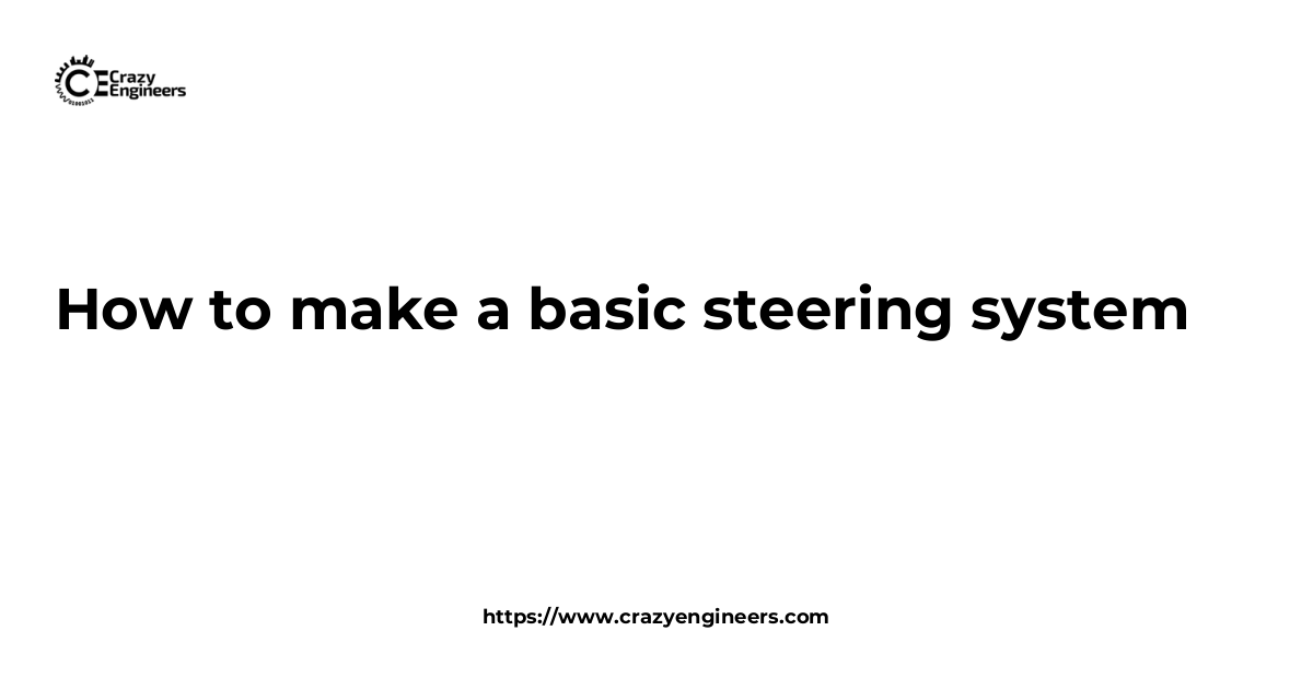 How to make a basic steering system | CrazyEngineers