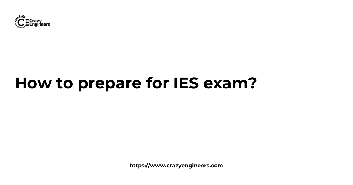 How to prepare for IES exam? | CrazyEngineers