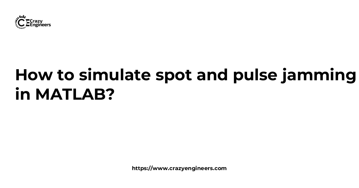 How to simulate spot and pulse jamming in MATLAB? | CrazyEngineers
