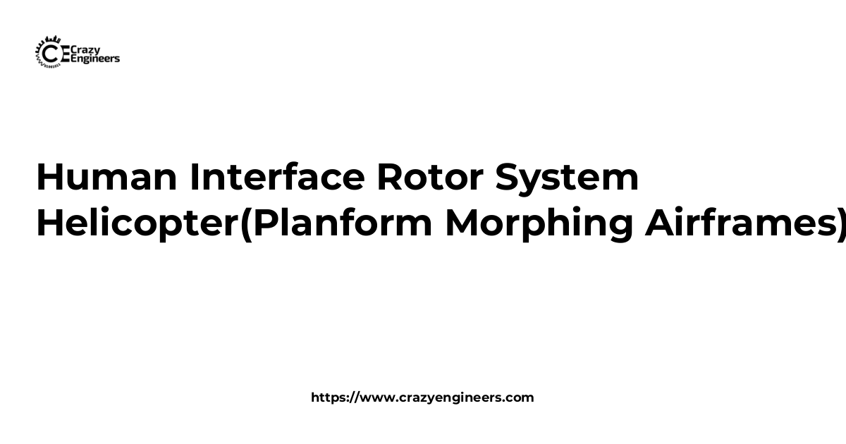 Human Interface Rotor System Helicopter(Planform Morphing Airframes ...