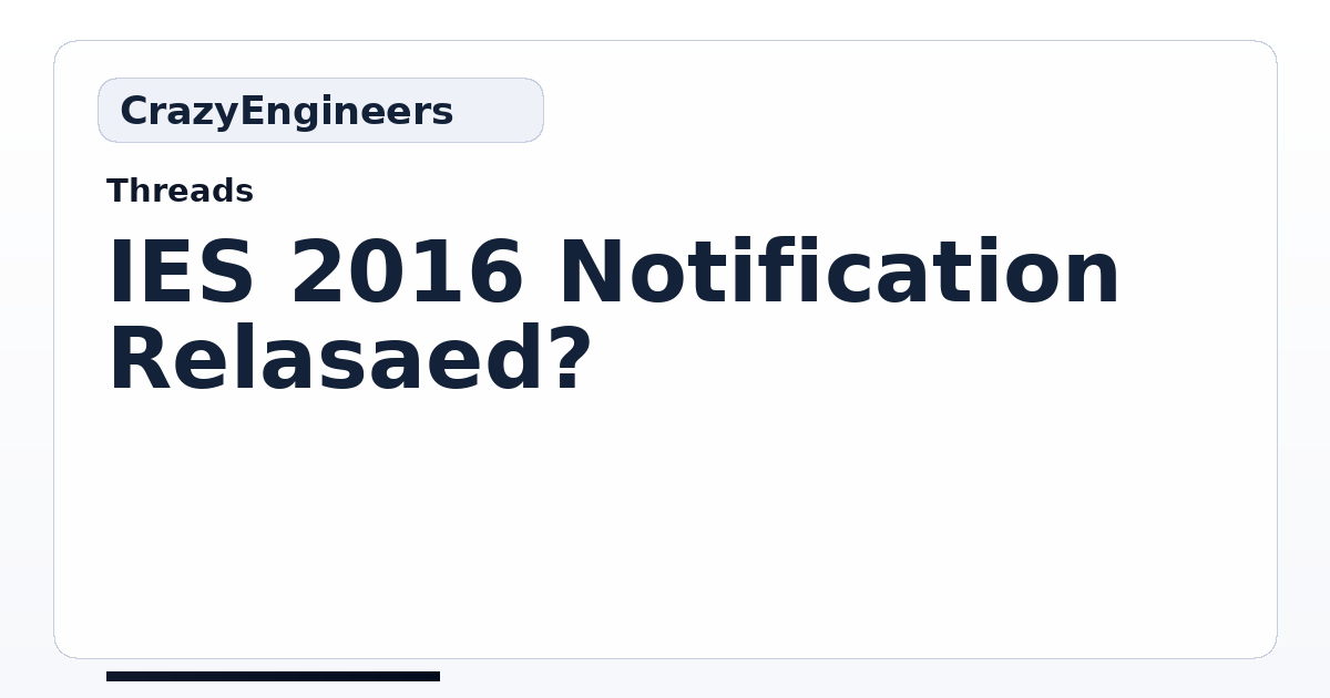 IES 2016 Notification Relasaed? | CrazyEngineers
