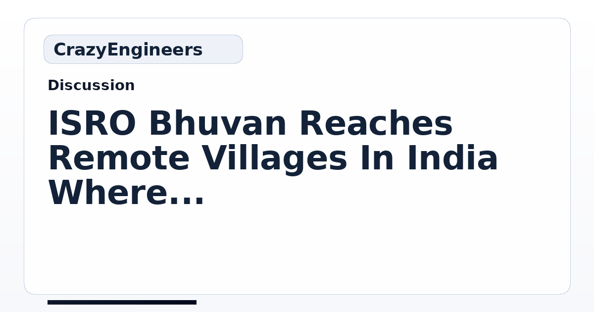ISRO Bhuvan Reaches Remote Villages In India Where Google Earth Can't ...