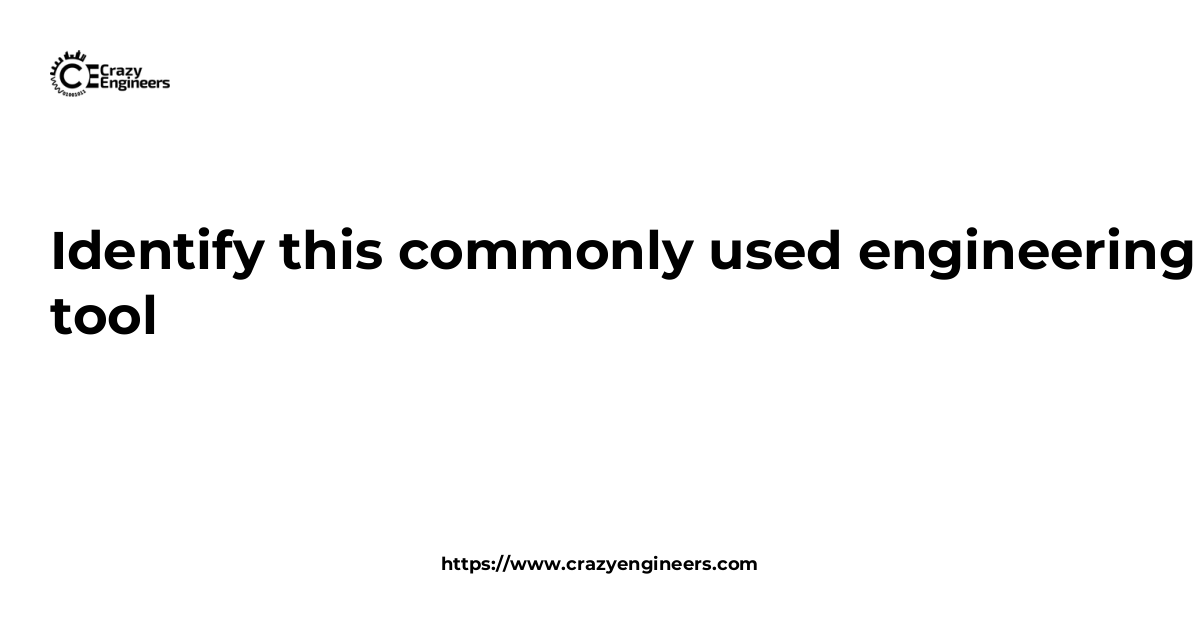 Identify this commonly used engineering tool | CrazyEngineers