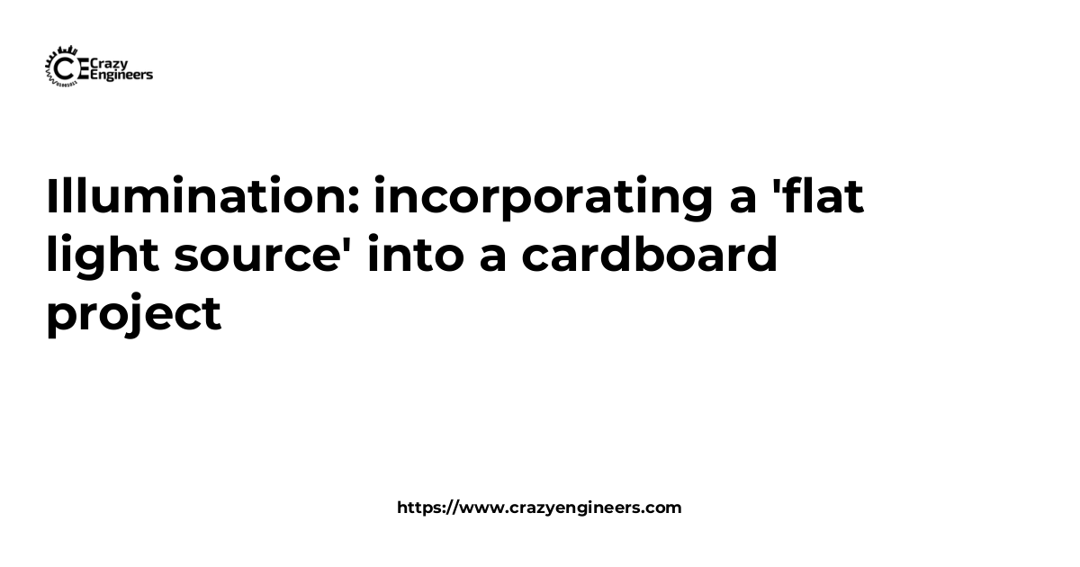 Illumination: incorporating a 'flat light source' into a cardboard ...