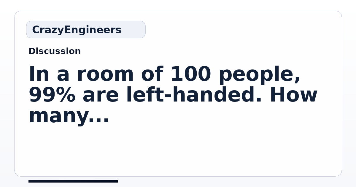 In a room of 100 people, 99% are left-handed. How many people need to ...