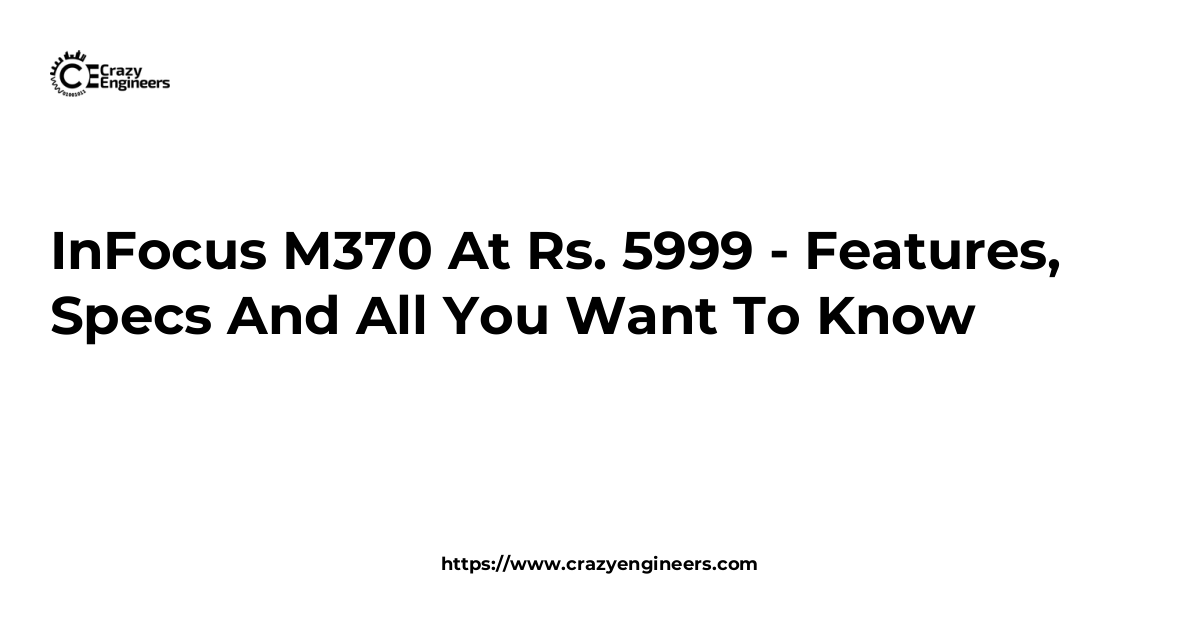 InFocus M370 At Rs. 5999 - Features, Specs And All You Want To Know ...