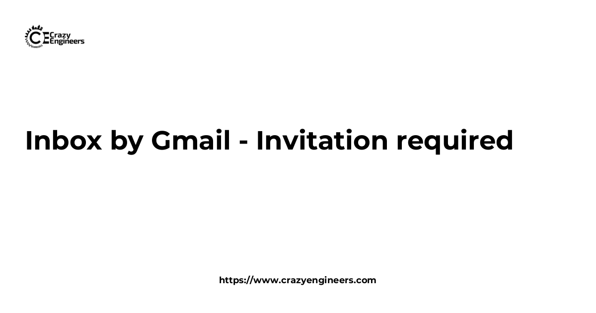 Inbox by Gmail - Invitation required | CrazyEngineers