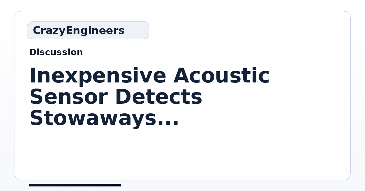Inexpensive Acoustic Sensor Detects Stowaways In Cargo Containers ...