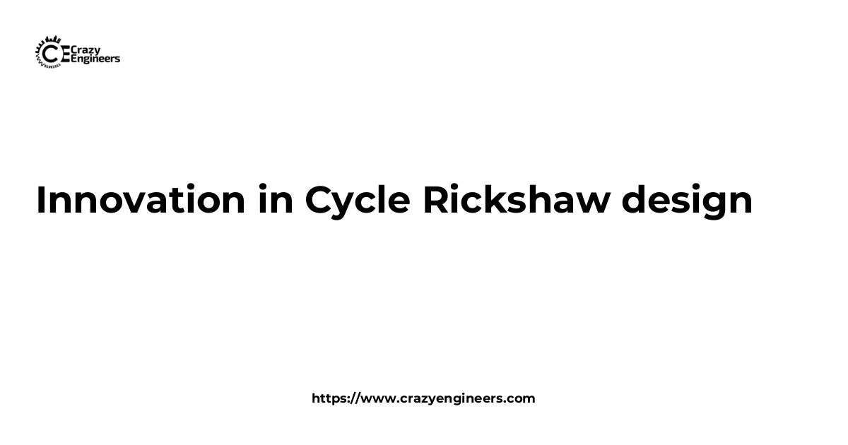 Innovation in Cycle Rickshaw design | CrazyEngineers