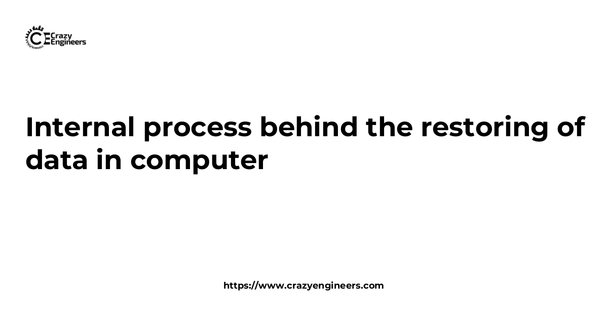 Internal process behind the restoring of data in computer | CrazyEngineers