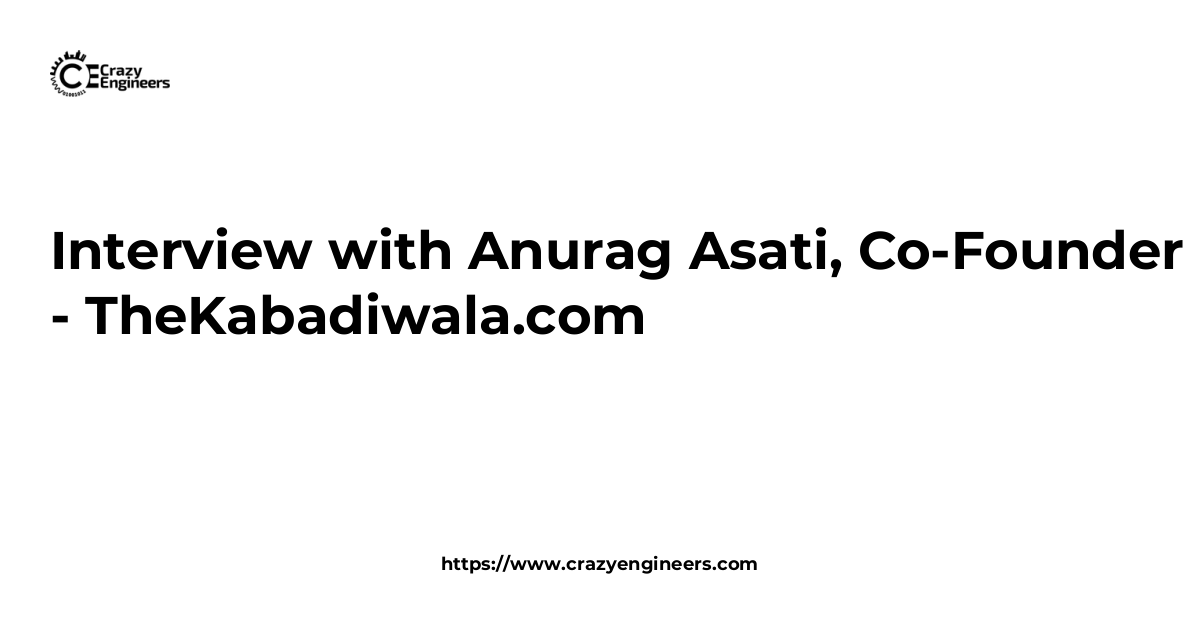 Interview with Anurag Asati, Co-Founder - TheKabadiwala.com ...