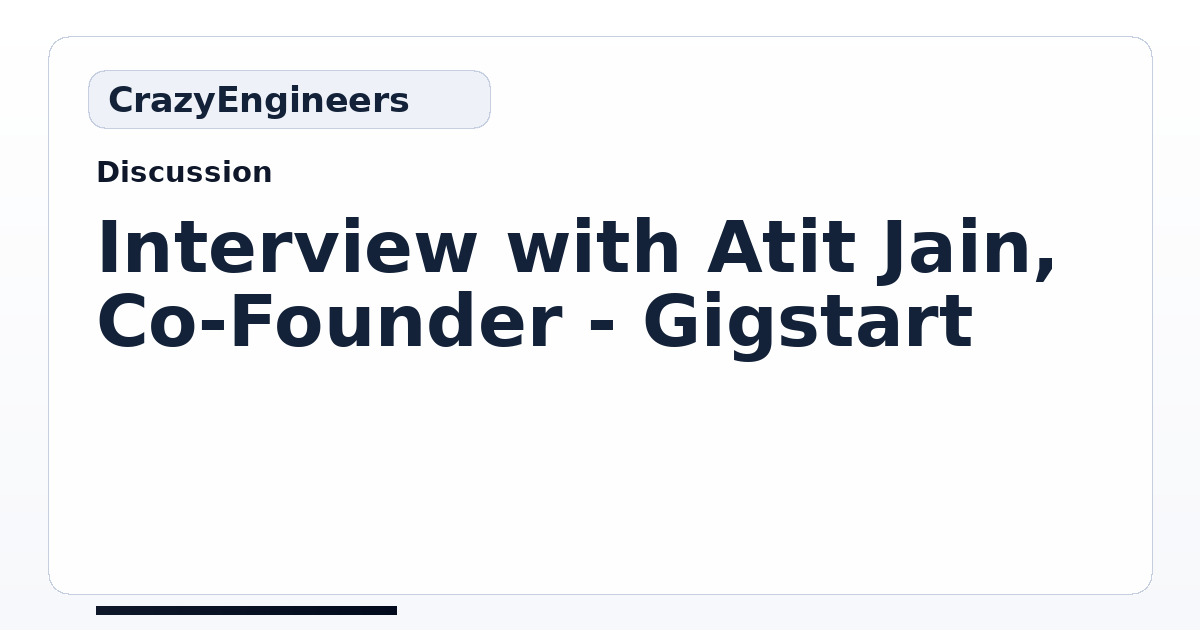 Interview with Atit Jain, Co-Founder - Gigstart | CrazyEngineers