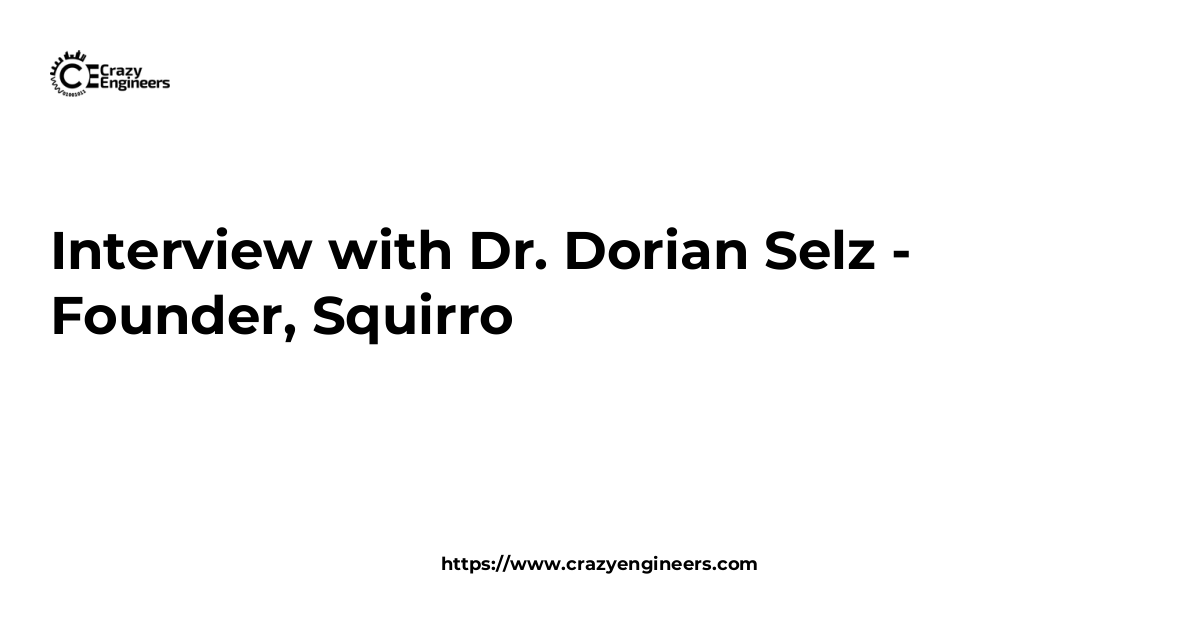 Interview with Dr. Dorian Selz - Founder, Squirro | CrazyEngineers