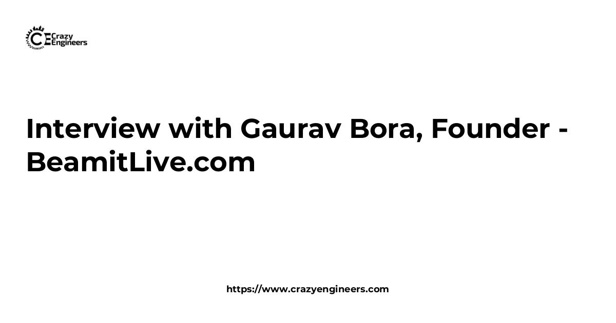 Interview with Gaurav Bora, Founder - BeamitLive.com | CrazyEngineers