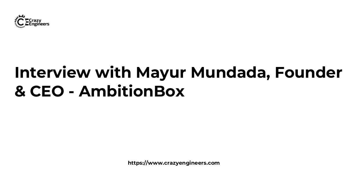 Interview with Mayur Mundada, Founder & CEO - AmbitionBox | CrazyEngineers