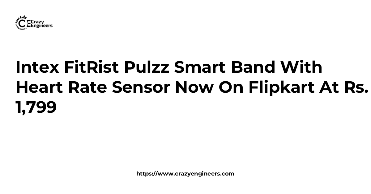 Intex FitRist Pulzz Smart Band With Heart Rate Sensor Now On Flipkart ...