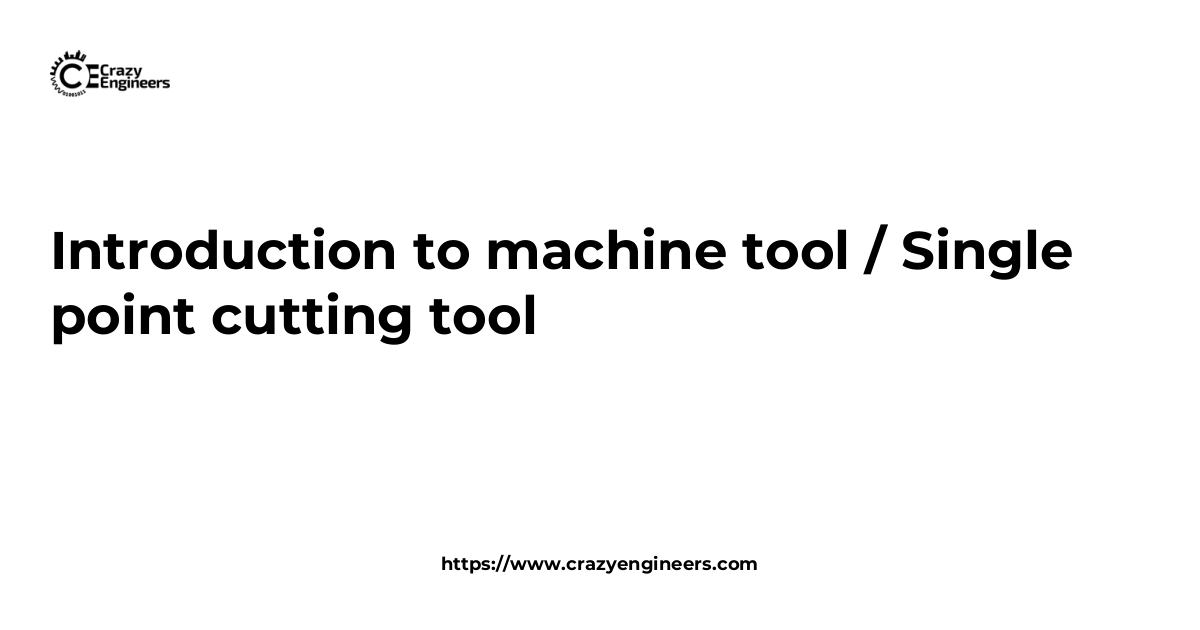 Introduction to machine tool / Single point cutting tool | CrazyEngineers