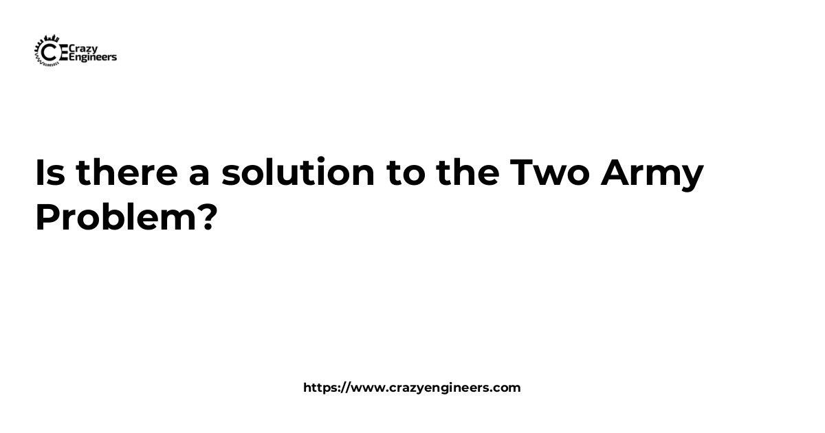 Is there a solution to the Two Army Problem? | CrazyEngineers