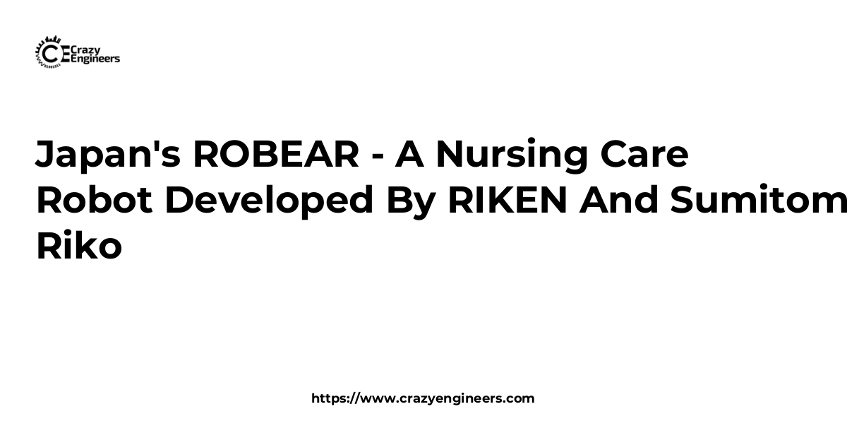 Japan's ROBEAR - A Nursing Care Robot Developed By RIKEN And Sumitomo ...