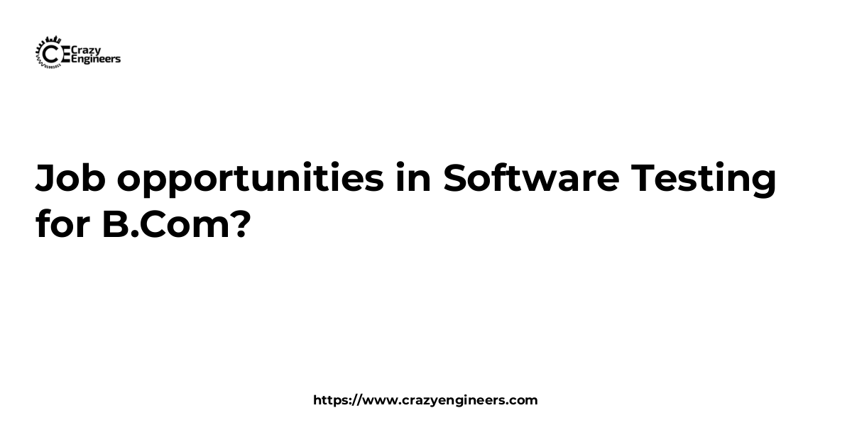 Job opportunities in Software Testing for B.Com? | CrazyEngineers