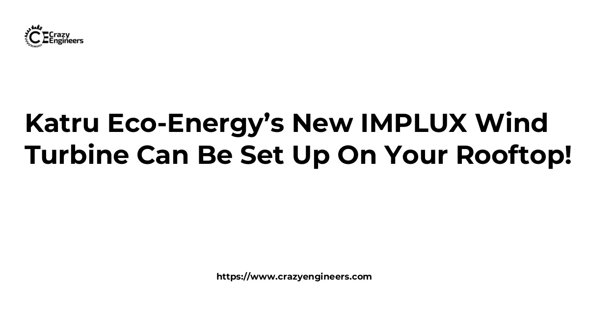 Katru Eco-Energy’s New IMPLUX Wind Turbine Can Be Set Up On Your ...