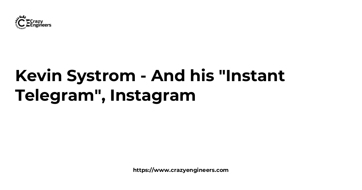 Kevin Systrom - And his "Instant Telegram", Instagram. | CrazyEngineers