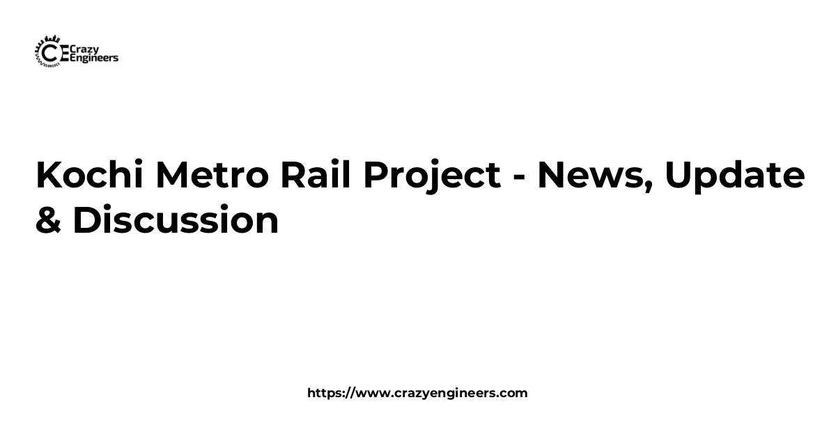 Kochi Metro Rail Project - News, Update & Discussion | CrazyEngineers