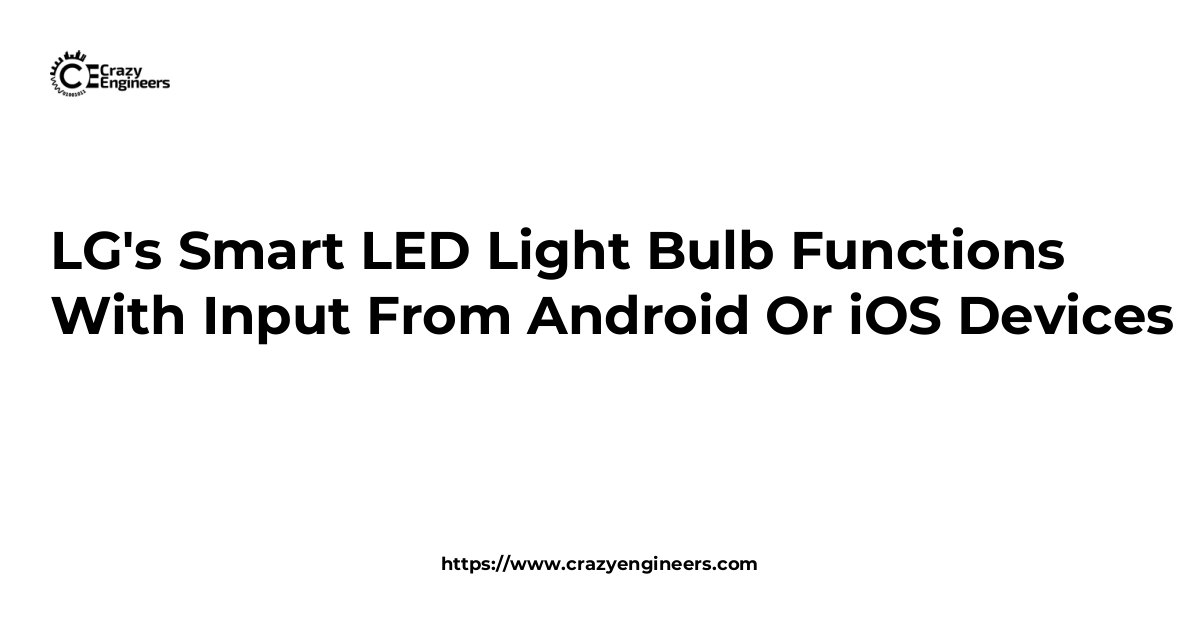 LG's Smart LED Light Bulb Functions With Input From Android Or iOS ...