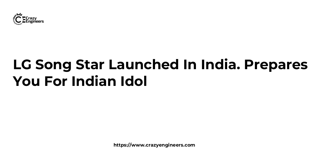 LG Song Star Launched In India. Prepares You For Indian Idol ...