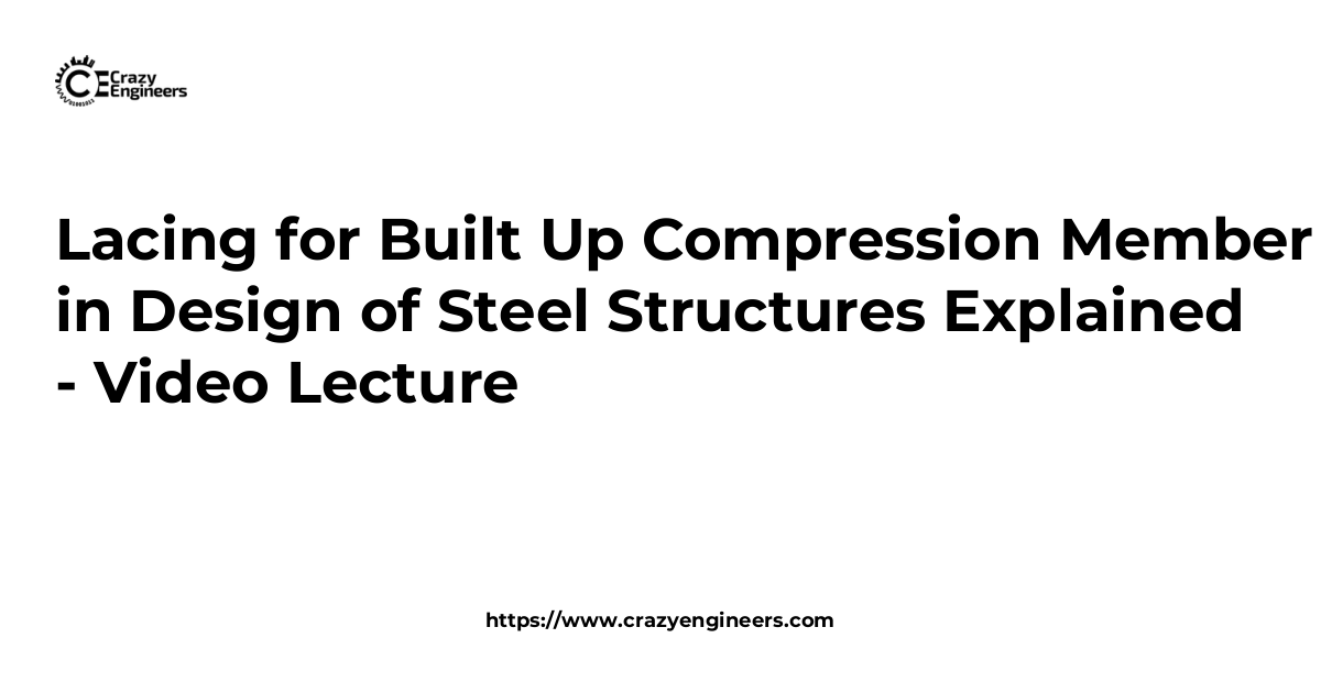 Lacing for Built Up Compression Member in Design of Steel Structures ...