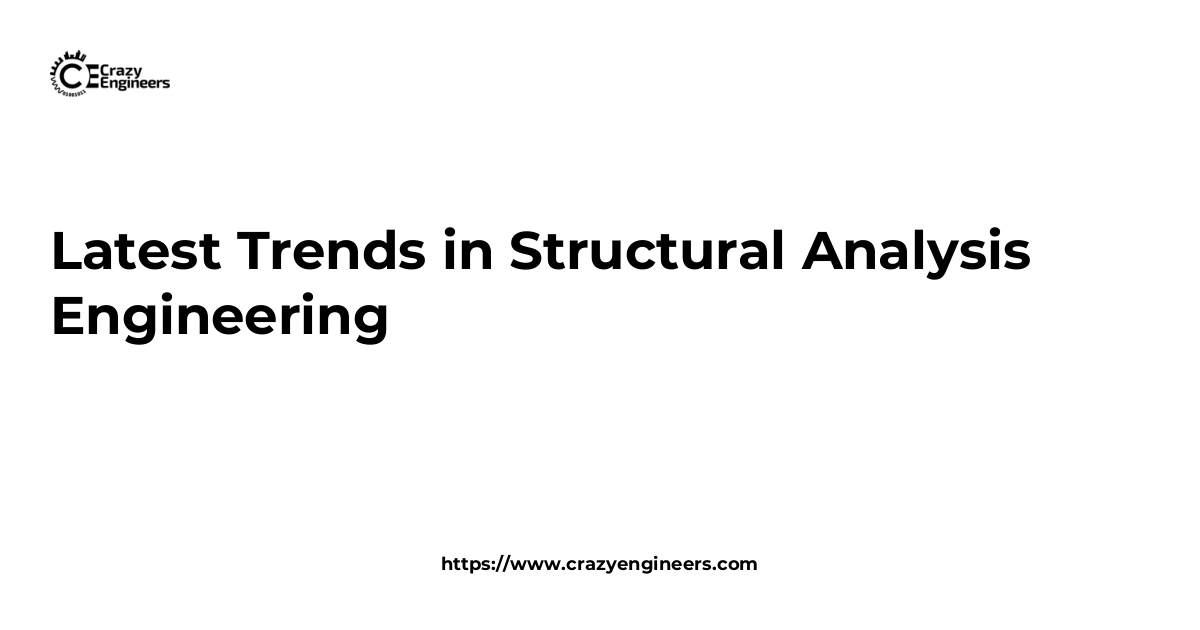 Latest Trends in Structural Analysis Engineering | CrazyEngineers