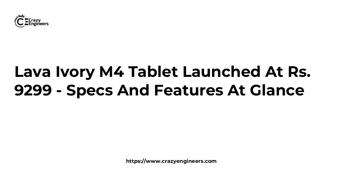 Lava Ivory M4 Tablet Launched At Rs. 9299 - Specs And Features At ...