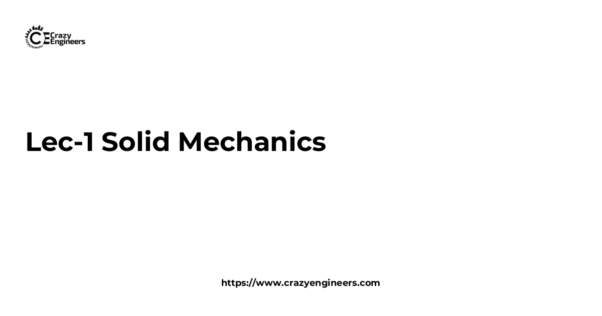 Lec-1 Solid Mechanics | CrazyEngineers