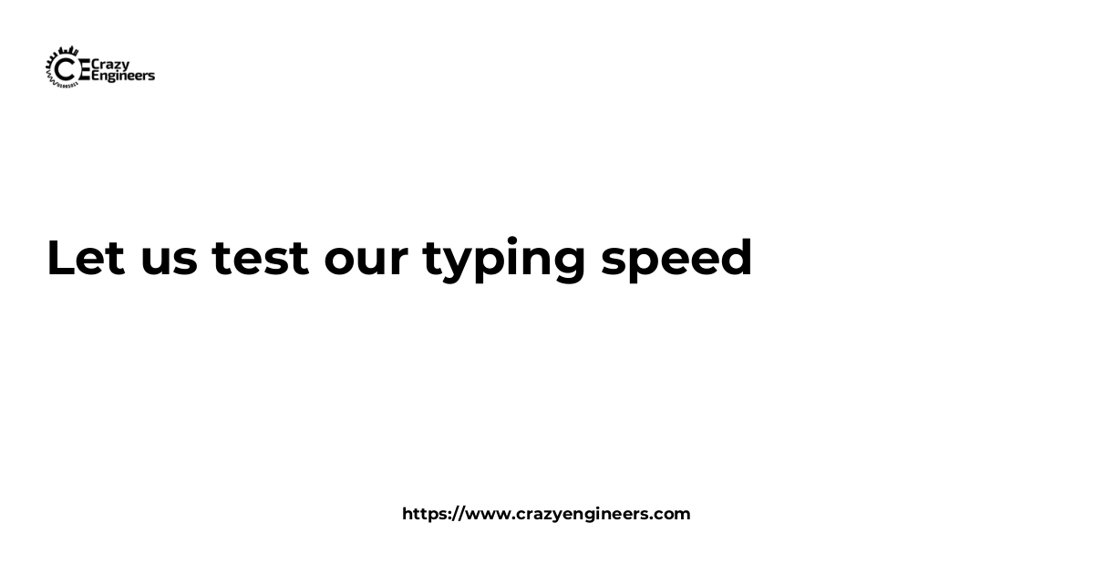 Let us test our typing speed | CrazyEngineers