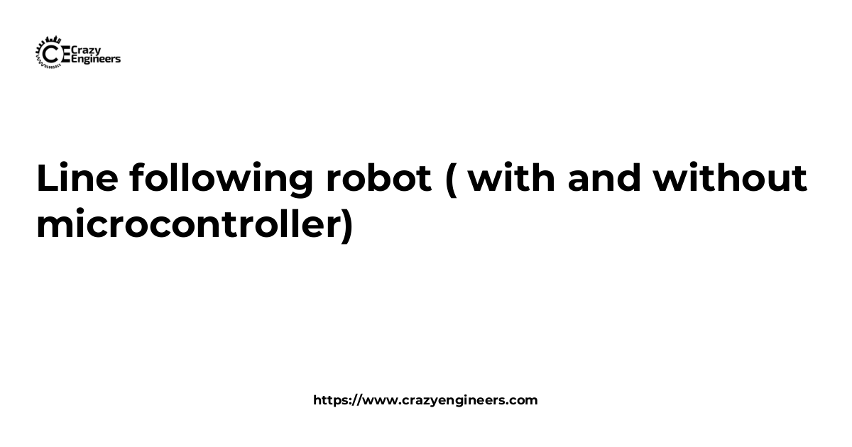 Line following robot ( with and without microcontroller) | CrazyEngineers