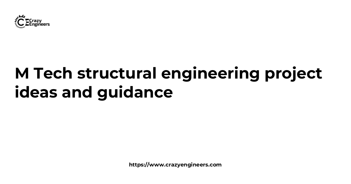 M Tech structural engineering project ideas and guidance | CrazyEngineers