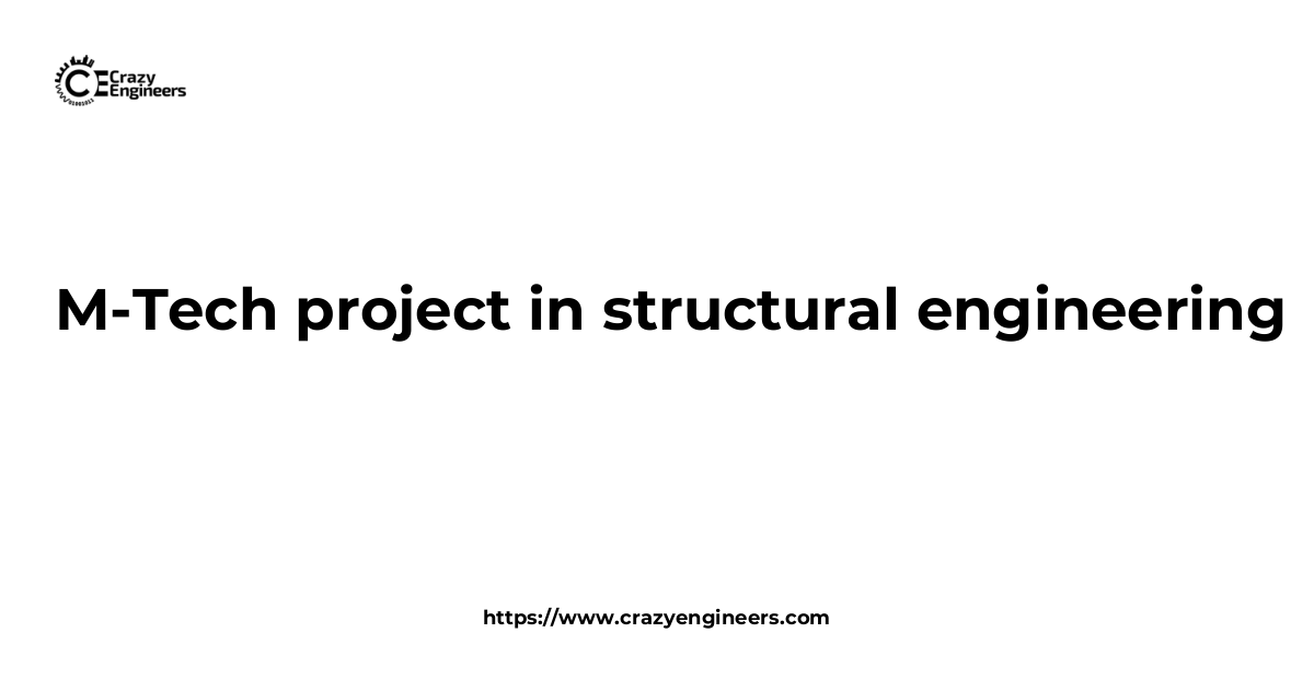 M-Tech project in structural engineering | CrazyEngineers